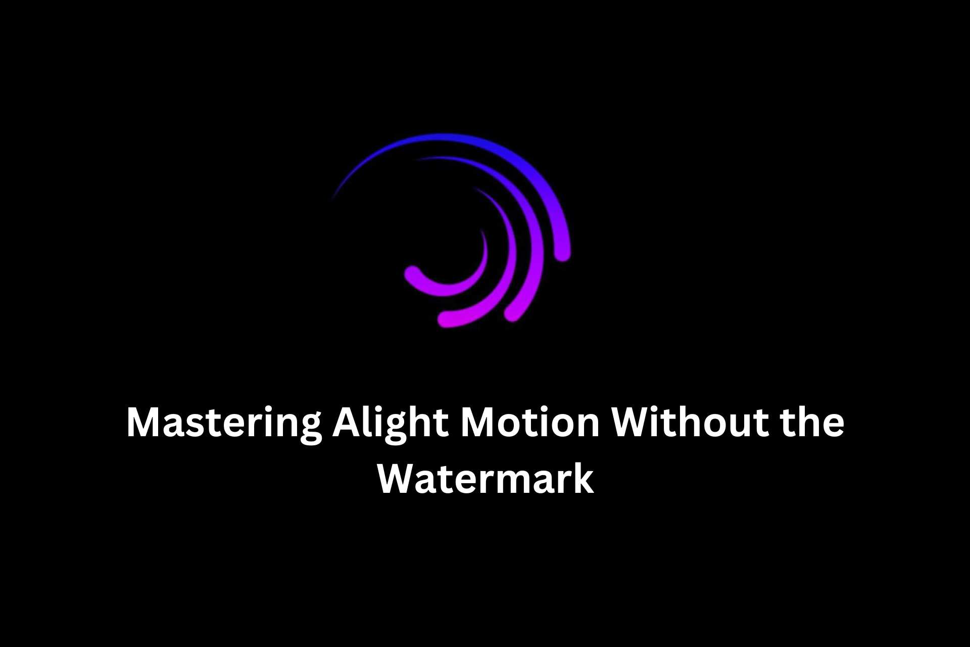 Alight Motion App for PC, Windows 11/10/8/7 Free Download